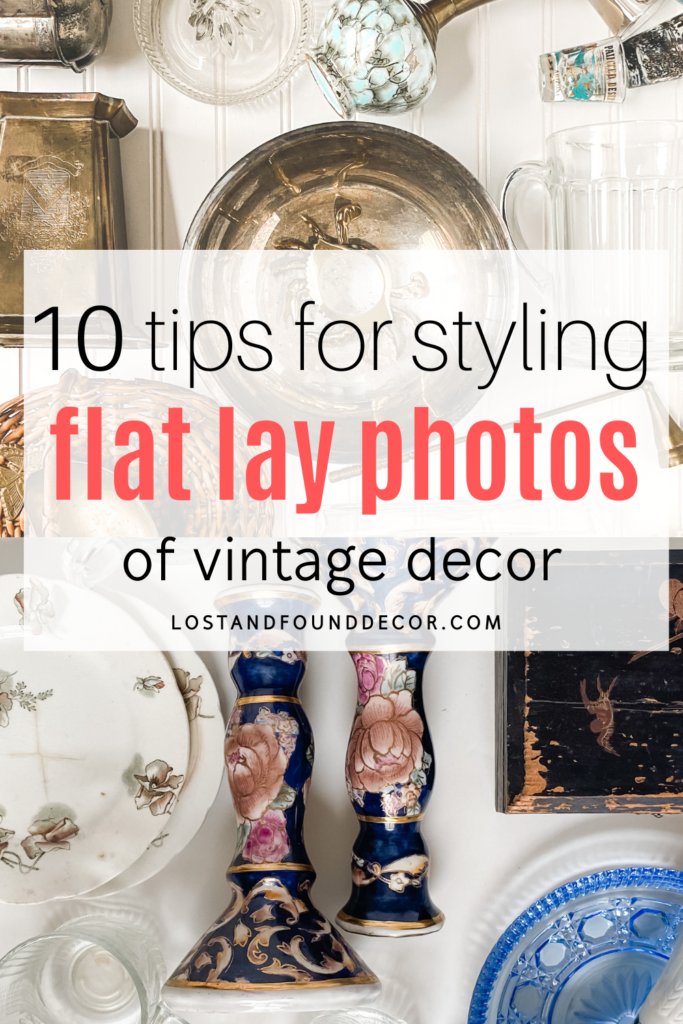10 Tips for Amazing Flat Lay Photos of Vintage Decor - Lost & Found Decor